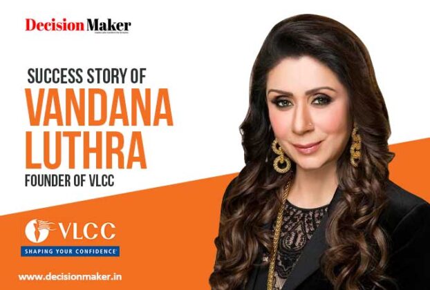 Success Story of Vandana Luthra, Founder of VLCC - Decision Maker