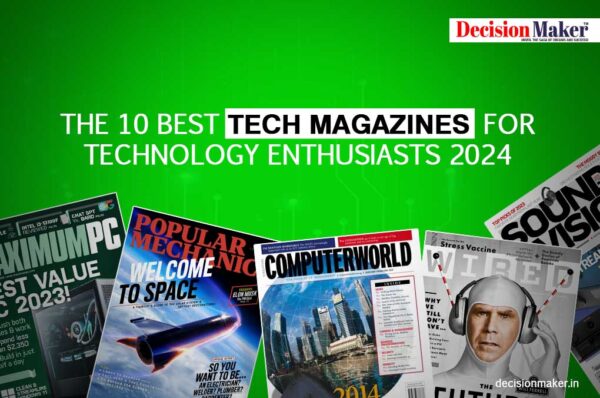 The 10 Best Tech Magazines for Technology Enthusiasts 2024 - Decision Maker